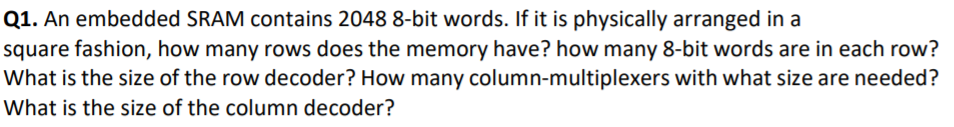 Solved Q1. An embedded SRAM contains 2048 8-bit words. If it | Chegg.com