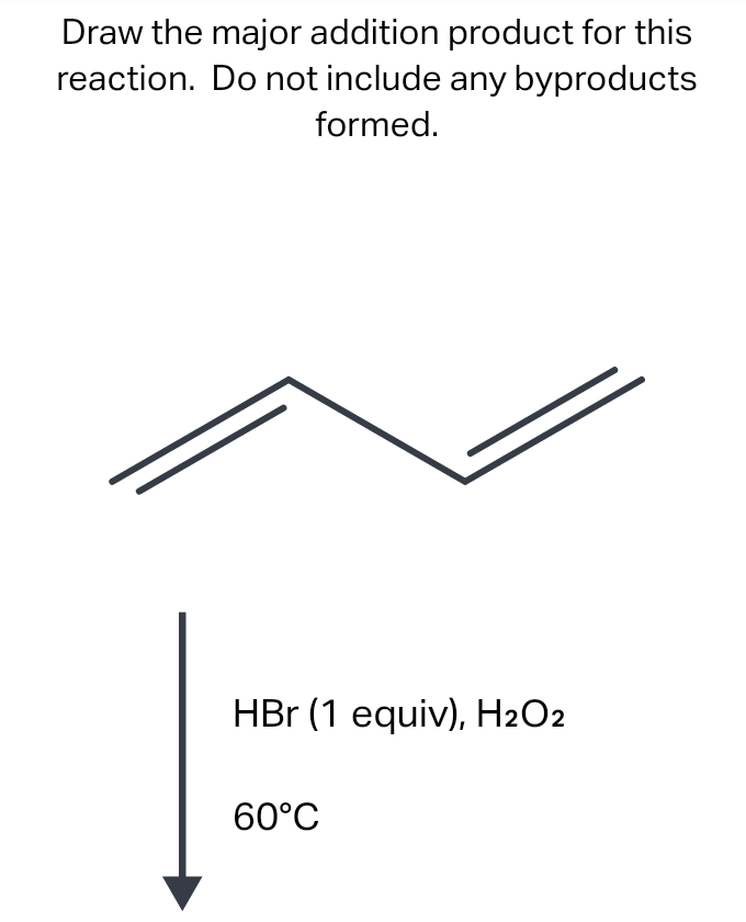 Solved HBr (1 equiv), H2O2 60°C Draw the major addition | Chegg.com