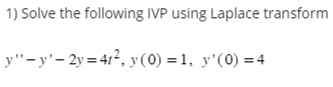 Solved Solve the following IVP using Laplace | Chegg.com