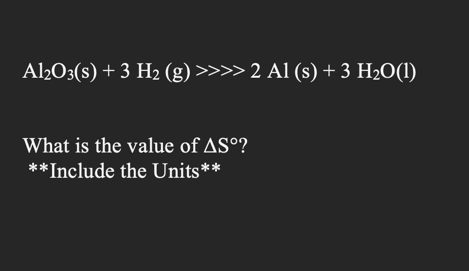 Solved Al2O3(s) + 3 H2 (g) >>>> 2 Al(s) + 3 H2O(1) ) What is | Chegg.com