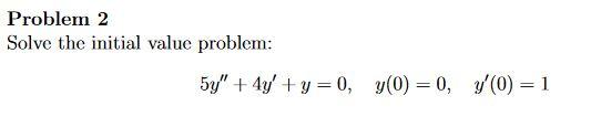 Solved Problem 2 Solve the initial value problem: | Chegg.com