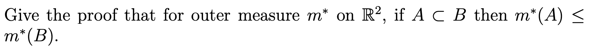 Solved * Give the proof that for outer measure m* on R², if | Chegg.com