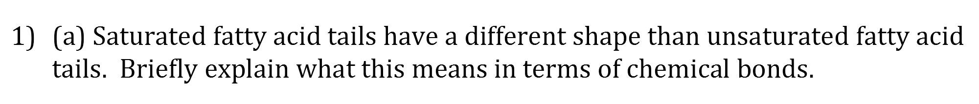 Solved 1) (a) Saturated fatty acid tails have a different | Chegg.com