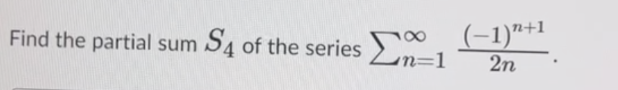 Solved Find the partial sum S4 of the series ∑n=1∞2n(−1)n+1. | Chegg.com