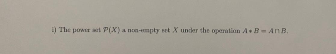 Solved i) The power set P(X) a non-empty set X under the | Chegg.com
