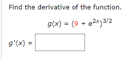 Solved Find the derivative of the function. g(x)=(9+e2x)3/2 | Chegg.com