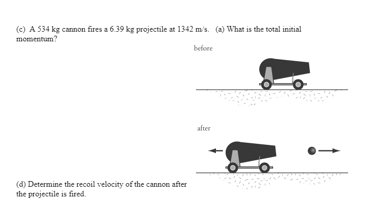 Solved (c) A 534 kg cannon fires a 6.39 kg projectile at | Chegg.com