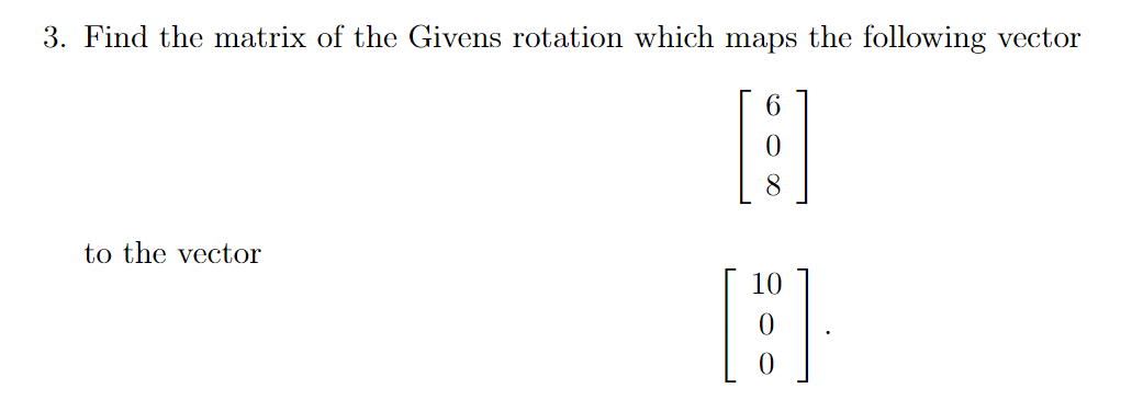Solved 3. Find the matrix of the Givens rotation which maps | Chegg.com