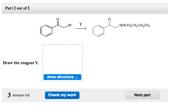 Solved Part 2 out of 2 Br Y NHCH2CH2CH2CH3 Draw the reagent | Chegg.com