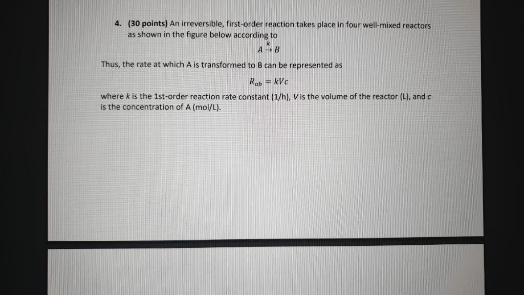 Solved 4. (30 points) An irreversible, first-order reaction | Chegg.com