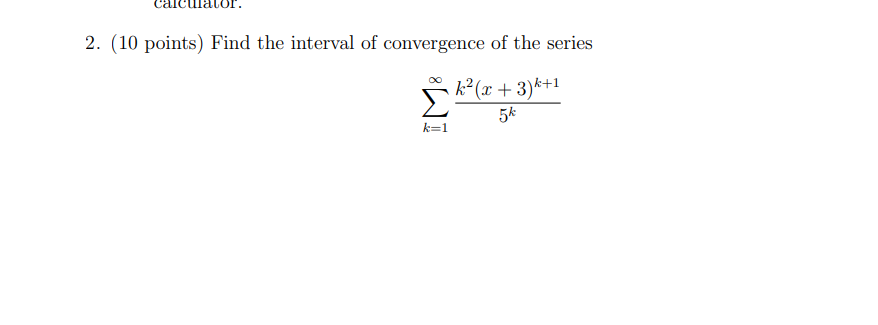 Solved 2. (10 points) Find the interval of convergence of | Chegg.com
