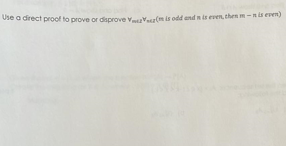 Solved Use a direct proof to prove or disprove ∀m∈Z∀n∈Z(m is | Chegg.com Solved Use a direct proof to prove or disprove ∀m∈Z∀n∈Z(m is | Chegg.com