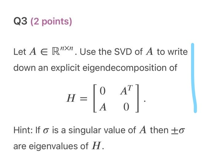 Solved Q3 (2 points) Let A E RNXN. Use the SVD of A to write | Chegg.com