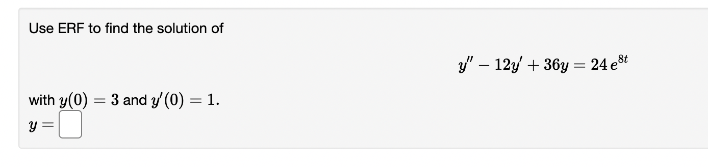 Solved Use ERF to find the solution of y′′−12y′+36y=24e8t | Chegg.com