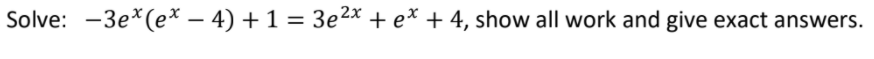 Solved Solve: -3e* (ex – 4) + 1 = 3e2x + e* +4, show all | Chegg.com