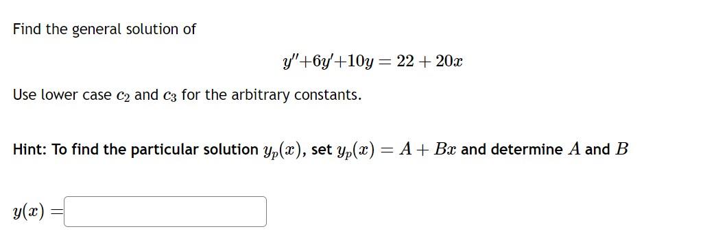 Solved Find the general solution of y′′+6y′+10y=22+20x Use | Chegg.com