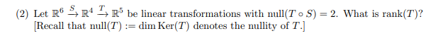 Solved (2) Let R6 SRIR be linear transformations with | Chegg.com