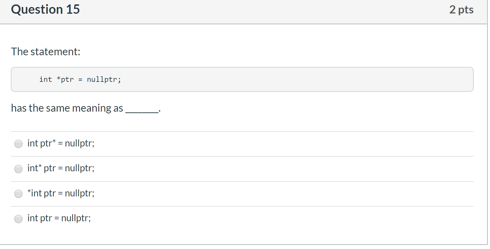 Solved Question 15 2 pts The statement: int *ptr = nullptr; | Chegg.com
