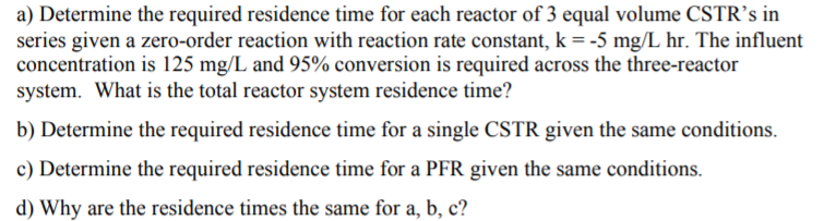 Solved a) Determine the required residence time for each | Chegg.com