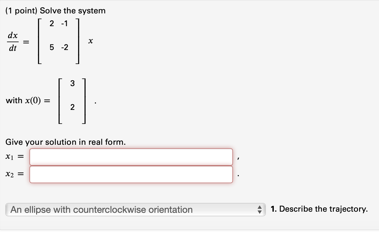 Solved (1 point) Solve the system 2 -1 dx dt 5 -2 = х 3 with | Chegg.com