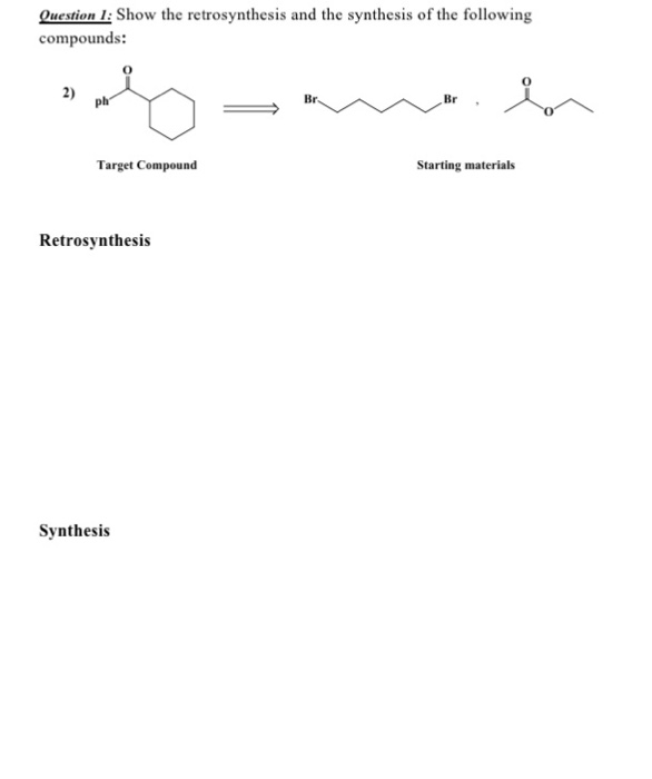 Solved Question 1: Show the retrosynthesis and the synthesis | Chegg.com