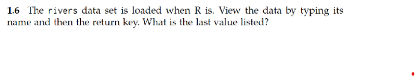 Solved 1.6 ﻿The rivers data set is loaded when R ﻿is. ﻿View | Chegg.com