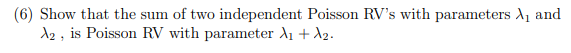 Solved (6) Show that the sum of two independent Poisson RV's | Chegg.com