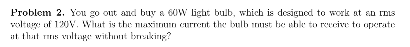 Solved Problem 2. You go out and buy a 60 W light bulb, | Chegg.com