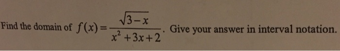Solved 3-x x2+3x+2 Find the domain of f(x) . Give your | Chegg.com