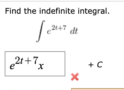 Solved Find the indefinite integral. 2t+7 dt e2t+7, х + C x | Chegg.com