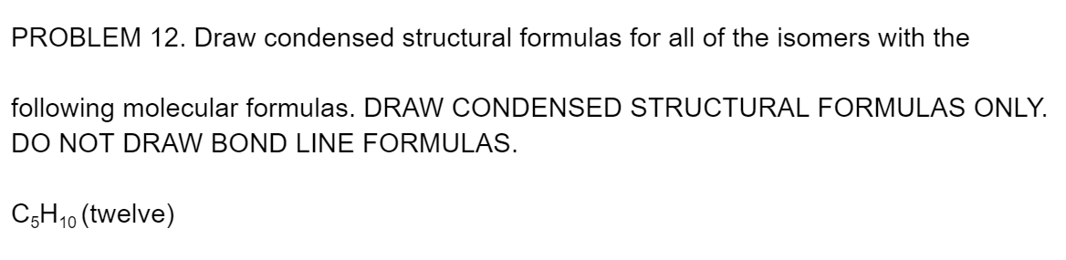 Solved PROBLEM 12. Draw condensed structural formulas for | Chegg.com
