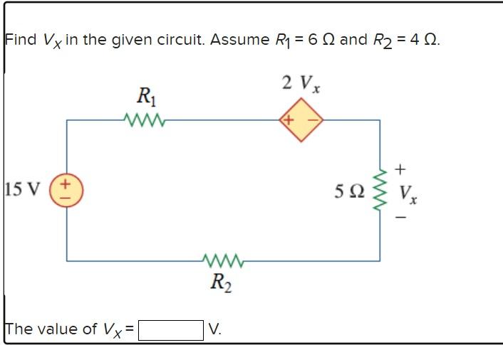 Solved Find Vx in the given circuit. Assume R1=6Ω and R2=4Ω. | Chegg.com
