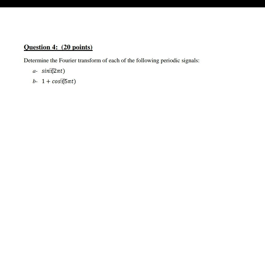 Solved Question 4: (20 points) Determine the Fourier | Chegg.com