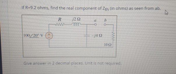 Solved If R=9.2 ohms, find the real component of Zth (in | Chegg.com