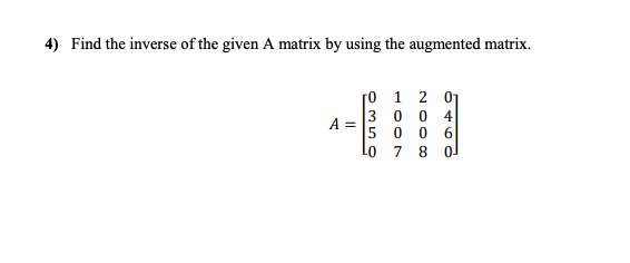 Solved 4) Find the inverse of the given A matrix by using | Chegg.com