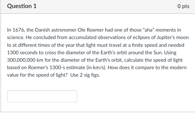 Solved In 1676, the Danish astronomer Ole Roemer had one of | Chegg.com