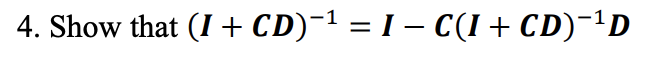 Solved Show that (I+CD)-1=I-C(I+CD)-1D | Chegg.com
