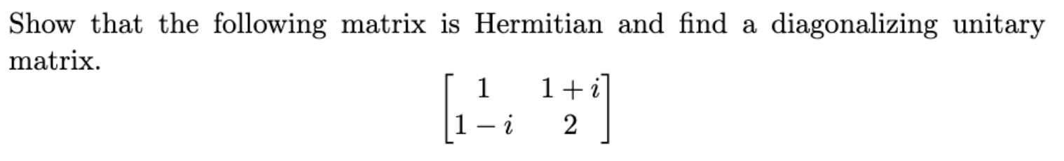 Solved Show that the following matrix is Hermitian and find | Chegg.com