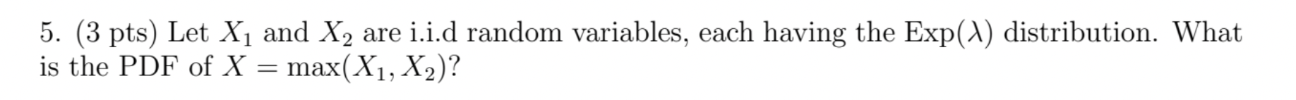 Solved 5. (3 pts) Let X1 and X2 are i.i.d random variables, | Chegg.com