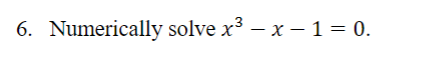 Solved 6. Numerically solve x3−x−1=0. | Chegg.com