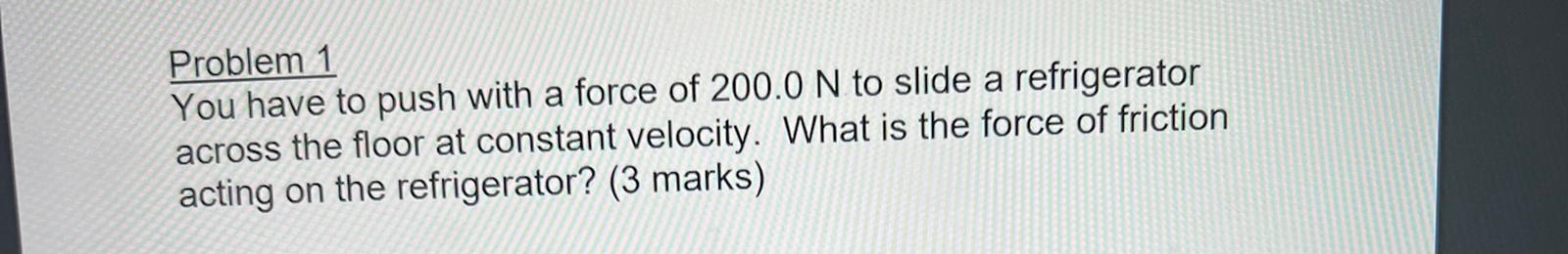 Solved Problem 1 You have to push with a force of 200.0 N to | Chegg.com