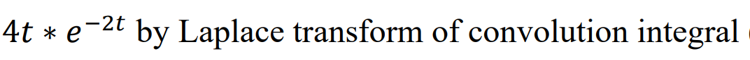 Solved 4t∗e−2t by Laplace transform of convolution integral | Chegg.com