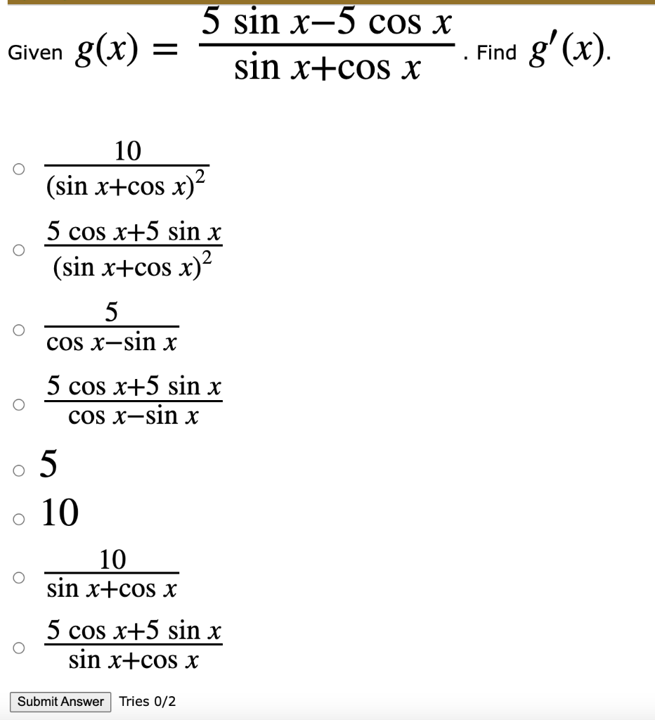 Solved Given g(x) 5 sin x-5 cos x sin x+cos x Find g'(x). 10 | Chegg.com