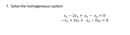 Solved 7. Solve the homogeneous system X1 - 2x2 + x3 – X4 = | Chegg.com