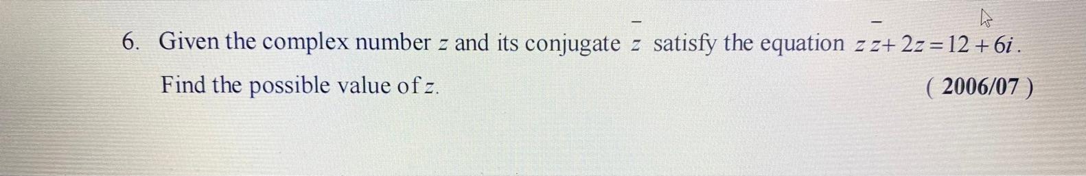 Solved 6. Given the complex number z and its conjugate z | Chegg.com