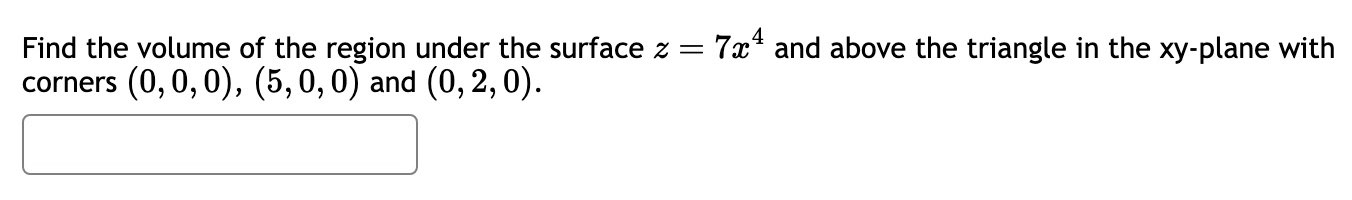 Solved Find the volume of the region under the surface z=7x4 | Chegg.com