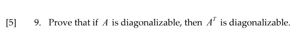 Solved [5] 9. Prove that if A is diagonalizable, then A is | Chegg.com