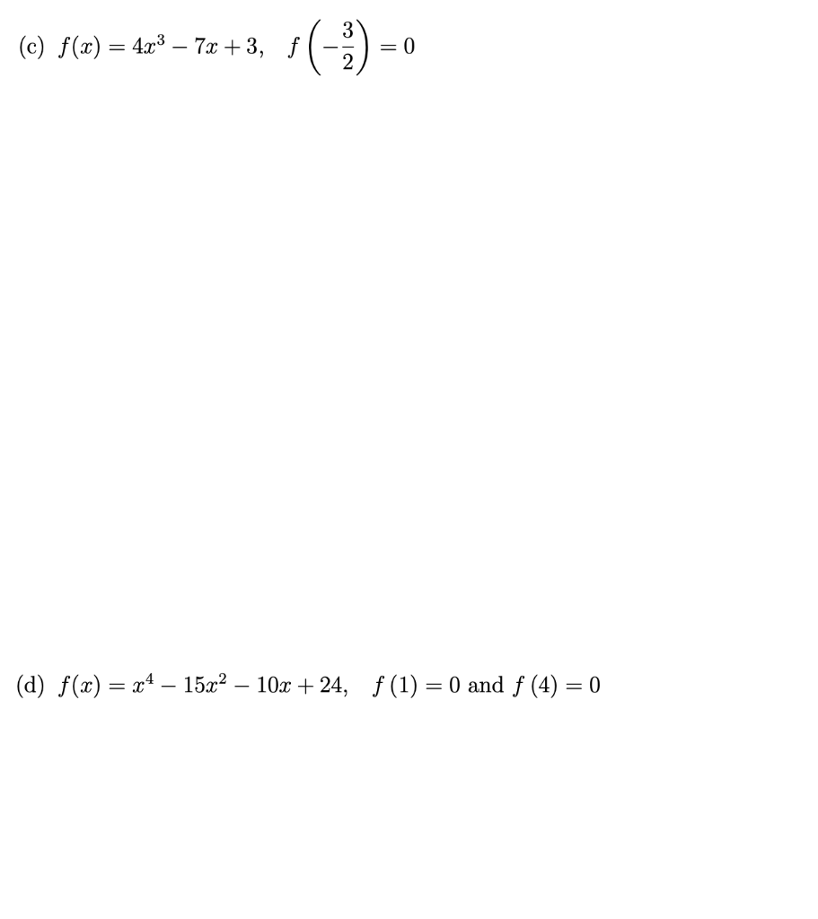 Solved (c) f(x) = 4x3 – 7x + 3, = 0 (d) f(x) = x4 – 15x2 – | Chegg.com