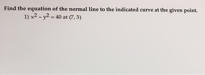 Solved Find the equation of the normal line to the indicated | Chegg.com