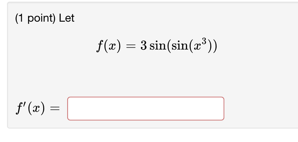 Solved (1 ﻿point) ﻿Letf(x)=3sin(sin(x3))f'(x)= | Chegg.com